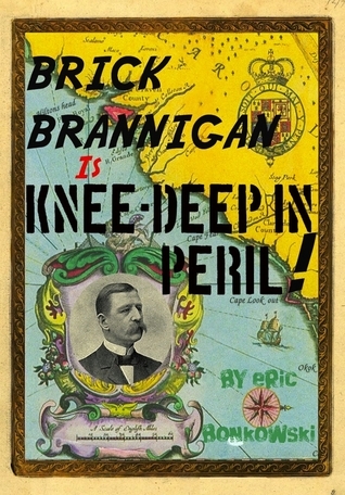 Brick Brannigan is Knee-Deep in Peril! by Eric Bonkowski | Goodreads