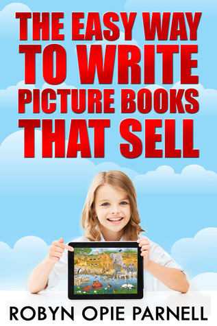 The Easy Way To Write Picture Books That Sell by Robyn Opie Parnell ...
