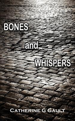 Bones and Whispers by Catherine G. Gault | Goodreads