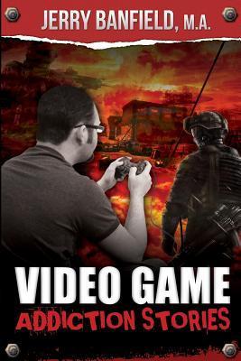 Video Game Addiction Stories by Jerry Banfield | Goodreads
