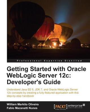 Getting Started With Oracle Weblogic Server 12c: Developer's Guide by Fabio Mazanatti Nunes ...