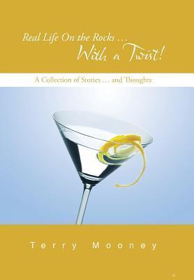 Real Life on the Rocks ... with a Twist!: A Collection of Stories ...