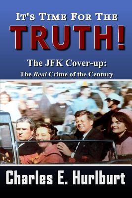 It's Time For the Truth!: The JFK Cover-up: The REAL Crime of the ...