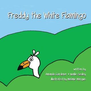 Freddy the White Flamingo by Amanda Gardener | Goodreads