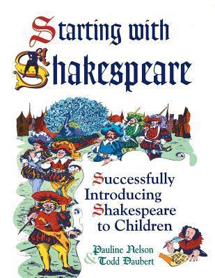 Starting with Shakespeare: Successfully Introducing Shakespeare to ...