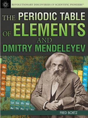 The Periodic Table of Elements and Dmitry Mendeleyev by Fred Bortz ...