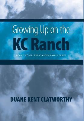 Growing Up on the Kc Ranch: Book Two of the Clausen Family Series by ...