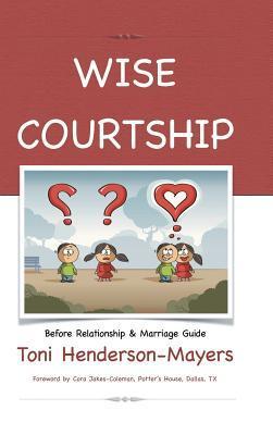 Wise Courtship: Before Relationship & Marriage Guide by Toni Henderson ...