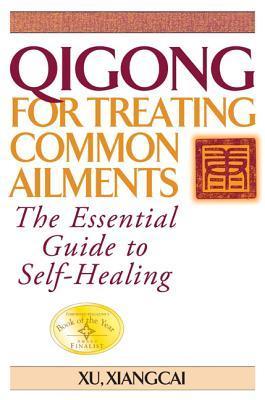 Qigong for Treating Common Ailments: The Essential Guide to Self ...