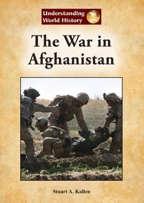 The War in Afghanistan (Understanding World History by Stuart A. Kallen ...