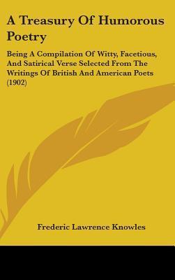 A Treasury Of Humorous Poetry: Being A Compilation Of Witty, Facetious ...