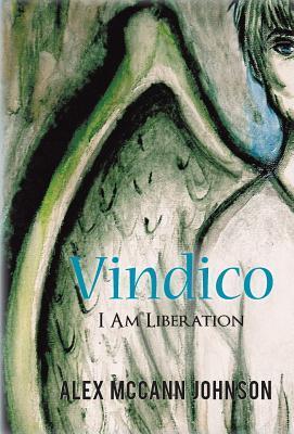 Vindico: I Am Liberation by Alex Mccann Johnson | Goodreads