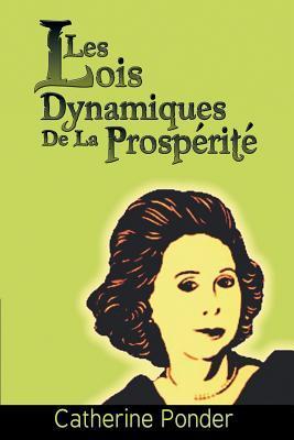 Les Lois Dynamiques de La Prosperite / The Dynamic Laws of Prosperity by Catherine Ponder ...