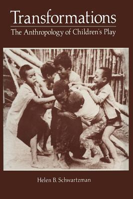 Transformations: The Anthropology of Children’s Play by Helen ...