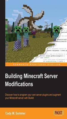 Building Minecraft Server Modifications by Cody M. Sommer | Goodreads