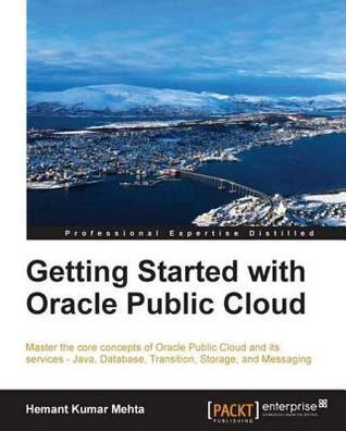 Getting Started with Oracle Public Cloud by Hemant Kumar Mehta | Goodreads