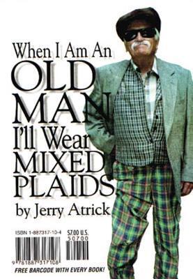 When I'm an Old Man I'll Wear Mixed Plaids by Jerry Atrick | Goodreads