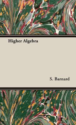 Higher Algebra by Samuel Barnard | Goodreads