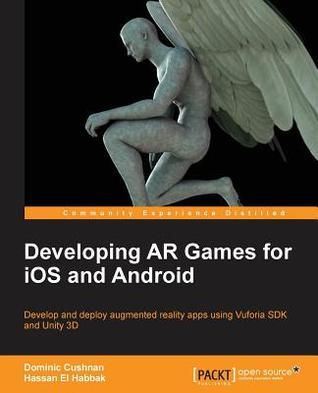 Developing Ar Games for Ios and Android by Dominic Cushnan | Goodreads