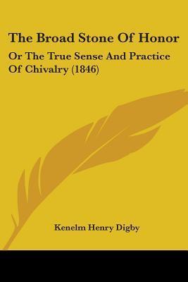 The Broad Stone Of Honor: Or The True Sense And Practice Of Chivalry by ...
