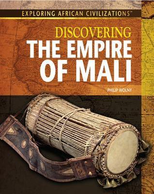 Discovering the Empire of Mali by Philip Wolny | Goodreads