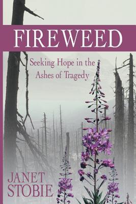 Fireweed by Janet Stobie | Goodreads