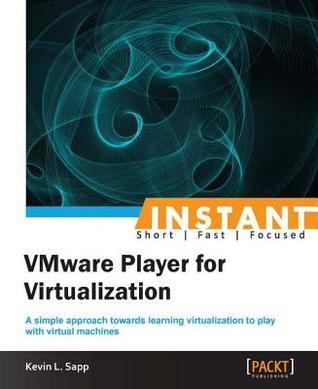 Instant Vmware Player for Virtualization by Kevin L Sapp | Goodreads