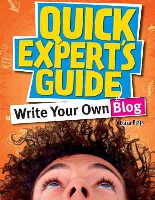 Write Your Own Blog (Quick Expert's Guide) by Luisa Plaja | Goodreads