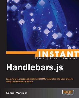 Instant Handlebars.Js by Gabriel Manricks | Goodreads