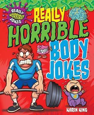 Really Horrible Body Jokes (Really Horrible Jokes) by Karen King ...