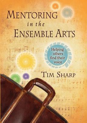 Mentoring in the Ensemble Arts: Helping Others Find Their Voice by ...