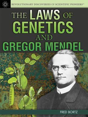 The Laws of Genetics and Gregor Mendel by Fred Bortz | Goodreads