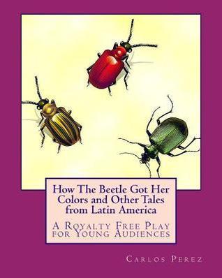 How The Beetle Got Her Colors and Other Tales from Latin America: A ...