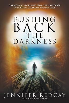 Pushing Back the Darkness: One Woman's Awakening from the Nightmare of ...