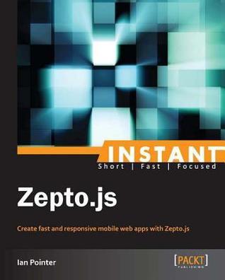 Instant Zepto.Js by Ian Pointer | Goodreads