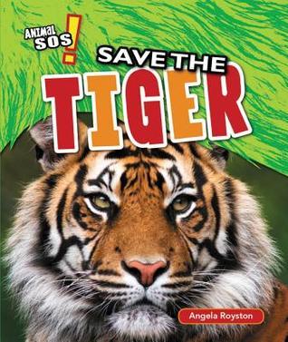 Save the Tiger (Animal Sos!) by Angela Royston | Goodreads