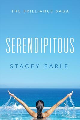 Serendipitous: The Brilliance Saga by Stacey Earle | Goodreads
