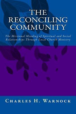 The Reconciling Community: The Missional Mending of Spiritual and ...