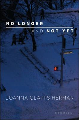 No Longer and Not Yet: Stories by Joanna Clapps Herman | Goodreads