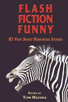 Flash Fiction Funny by Tom Hazuka | Goodreads