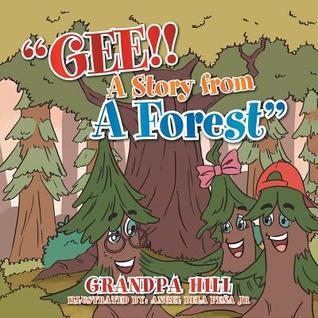 Gee!!: A Story from A Forest by Grandpa Hill | Goodreads