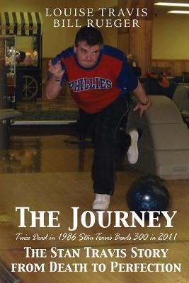 The Journey: The Stan Travis Story from Death to Perfection by Bill ...