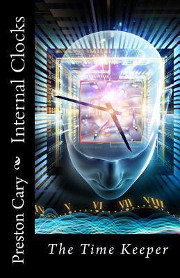 Internal Clocks: The Time Keeper by Preston Y B Cary | Goodreads