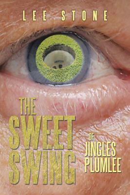 The Sweet Swing: Of Jingles Plumlee by Lee Stone | Goodreads