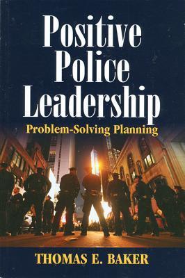 Positive Police Leadership: Problem-Solving Planning by Thomas E. Baker ...