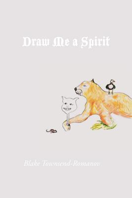 Draw Me a Spirit by Blake Townsend-Romanov | Goodreads