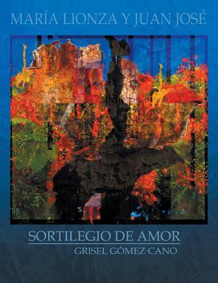 María Lionza Y Juan José: Sortilegio De Amor by Grisel Gómez-Cano ...
