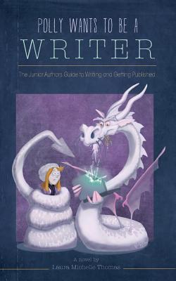 Polly Wants to Be a Writer - The Junior Authors Guide to Writing and ...