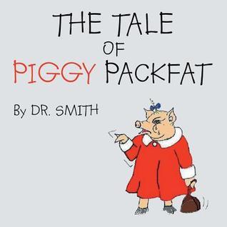 The Tale of Piggy Packfat by Dr. Smith | Goodreads