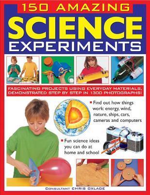150 Amazing Science Experiments: Fascinating projects using everyday ...